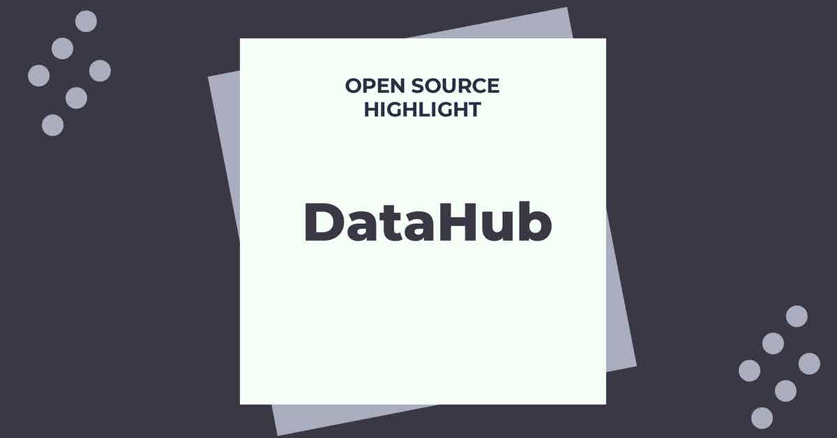 Open Source Highlight: DataHub
